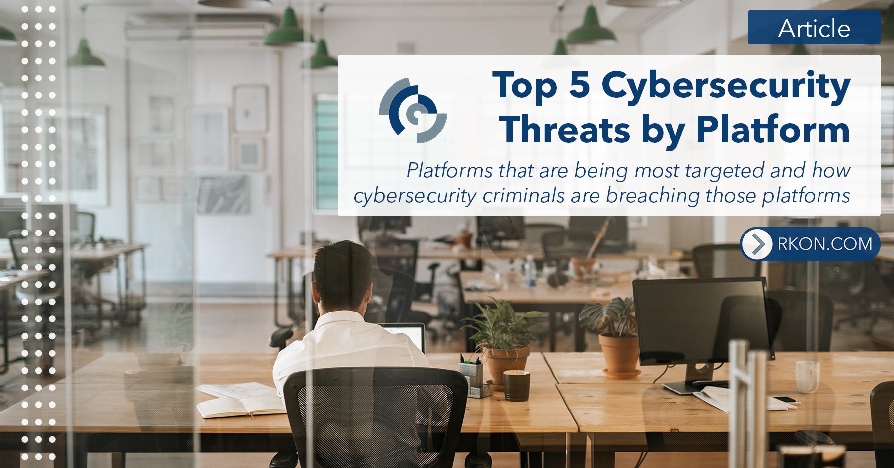 Top Cybersecurity Threats by Platform | RKON